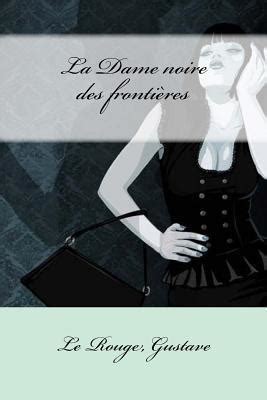 La Dame Noire Des Fronti Res By Gustave Le Rouge Goodreads