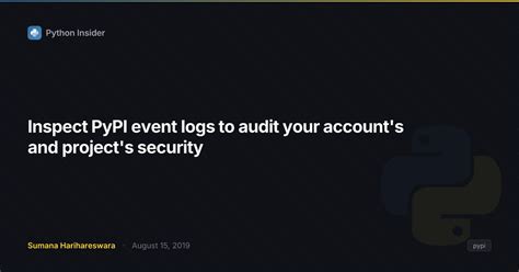 Inspect Pypi Event Logs To Audit Your Accounts And Projects Security