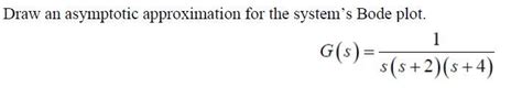 Solved Draw An Asymptotic Approximation For The System S Chegg