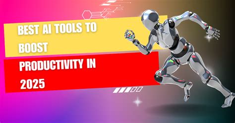 Best AI Tools To Boost Productivity In 2025