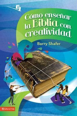 C Mo Ense Ar La Biblia Con Creatividad By Barry Shafer Goodreads