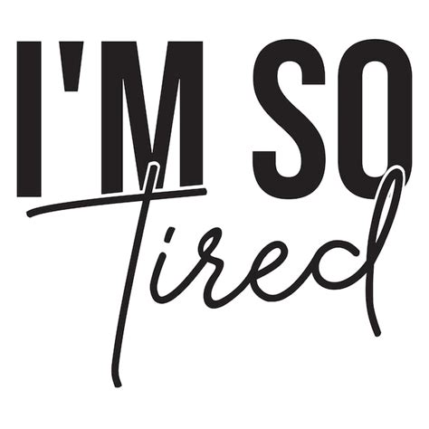 Premium Vector A Quote That Says I M So Tired