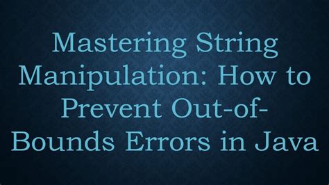Mastering String Manipulation How To Prevent Out Of Bounds Errors In