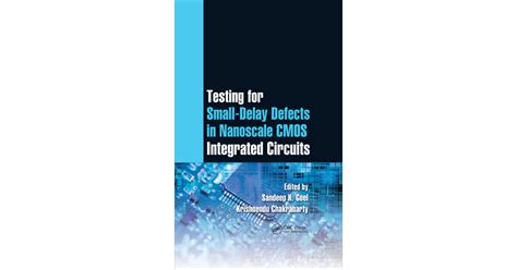Testing For Small Delay Defects In Nanoscale Cmos Integrated Circuits Book