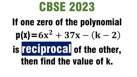 If One Zero Of The Polynomial Px6x237x K 2 Is Reciprocal Of The