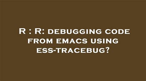 R R Debugging Code From Emacs Using Ess Tracebug YouTube