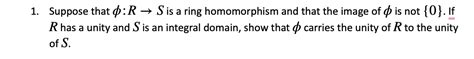 Solved Suppose That ϕr→s Is A Ring Homomorphism And That