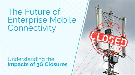 Future Of Mobile Connectivity Knowing The Impacts Of G Closures