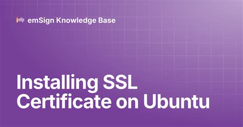 installing ssl certificate on ubuntu emsign knowledge base