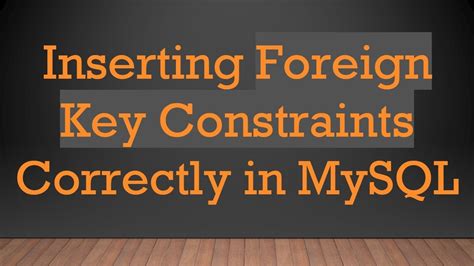 Inserting Foreign Key Constraints Correctly In Mysql Youtube
