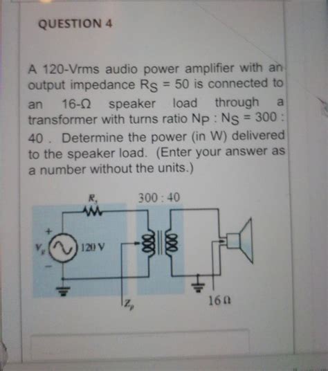 Solved Question 4 A 120 Vrms Audio Power Amplifier With An