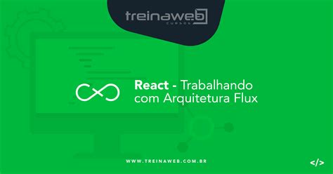 Curso De React Trabalhando Com Arquitetura Flux Treinaweb