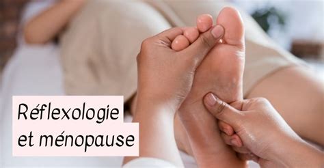 La Ménopause Et La Réflexologie Plantaire