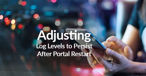 Adjusting Log Levels To Persist After Portal Restart