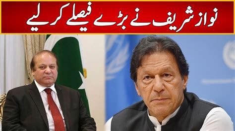 Nawaz Sharif Took Big Decisions Express News Id1p Youtube