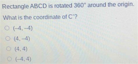 Solved Rectangle Abcd Is Rotated 360° Around The Origin What Is The