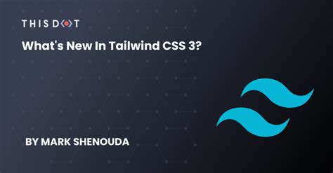 What S New In Tailwind Css This Dot Labs