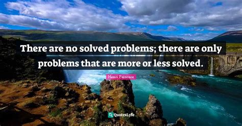 There Are No Solved Problems There Are Only Problems That Are More Or