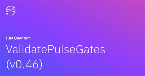 Validatepulsegates V046 Ibm Quantum Documentation