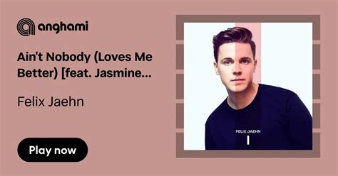 Felix Jaehn - Ain't Nobody (Loves Me Better) [feat. Jasmine Thompson ...