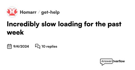 incredibly slow loading for the past week homarr