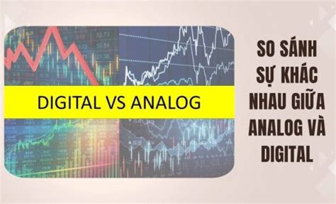 Analog Và Digital Là Gì So Sánh Tín Hiệu Giữa Analog Và Digital Máy