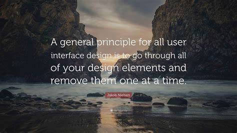Jakob Nielsen Quote “a General Principle For All User Interface Design Is To Go Through All Of