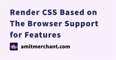 Render CSS Based On The Browser Support For Features Amit Merchant A Blog On PHP JavaScript