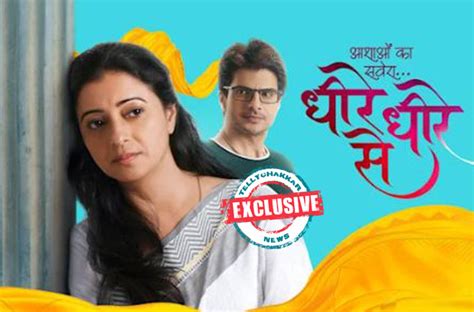Exclusive Star Bharats Show Dheere Dheere Se To Go Off Air