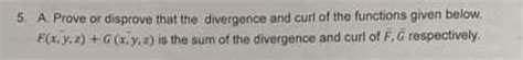Solved 5 A Prove Or Disprove That The Divergence And Curl
