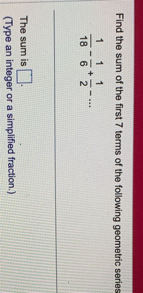 Solved Find The Sum Of The First 7 ﻿terms Of The Following