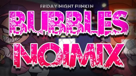 Fnf Bubbles Noimix Youtube