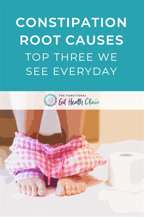 Constipation Root Causes Top Three We See Everyday