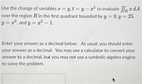 Solved Use The Change Of Variables S Y T Yx To Evaluate Chegg Com