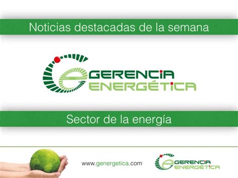 Destacados de la semana en el sector energético Gerencia Energética