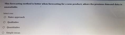 Solved This Forecasting Method Is Better When Forecasting Chegg