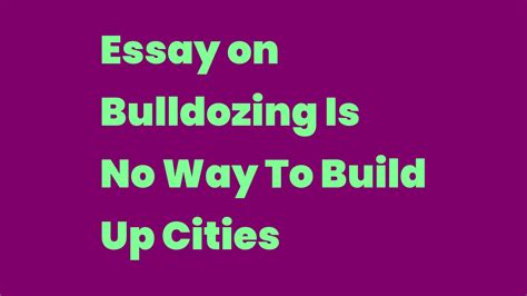 Essay On Bulldozing Is No Way To Build Up Cities Write A Topic