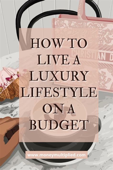 How To Live A Life A Luxury On A Budget Budgeting Luxury Lifestyle