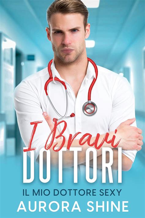 Il Mio Dottore Sexy La Proposta Indecente Del Miliardario I Bravi Dottori Vol Ebook