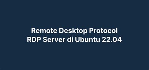 Install RDP Server Di Ubuntu 22 04 Linux Open Source
