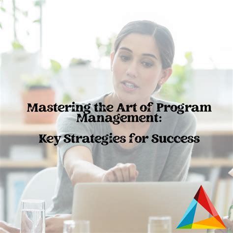 Mastering The Art Of Program Management Key Strategies For Success