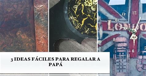 3 Ideas Fáciles Para Regalar A Papá Manualidades