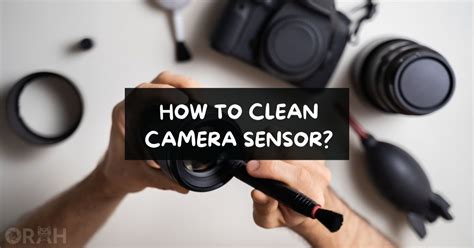 How To Clean Camera Sensor A Step By Step Guide Orah Co