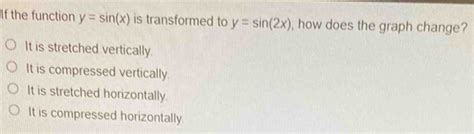 Solved If The Function Y Sin X Is Transformed To Y Sin X How
