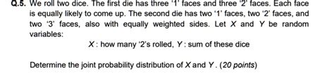 solved 0 5 we roll two dice the first die has three 1 faces and