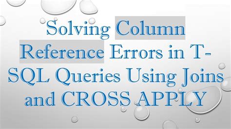 Solving Column Reference Errors In T Sql Queries Using Joins And Cross Apply Youtube