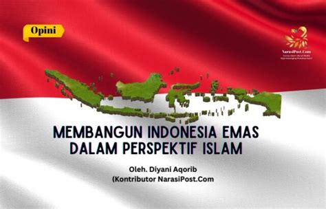 Membangun Indonesia Emas Dalam Perspektif Islam NarasiPost