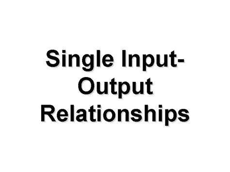 Single Input Output Relationships Key Cost Relationships The
