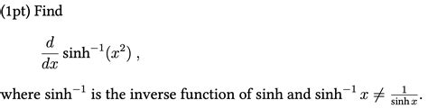 Solved Find D Sinh−1x2 Dx Where Sinh−1 Is The Inverse