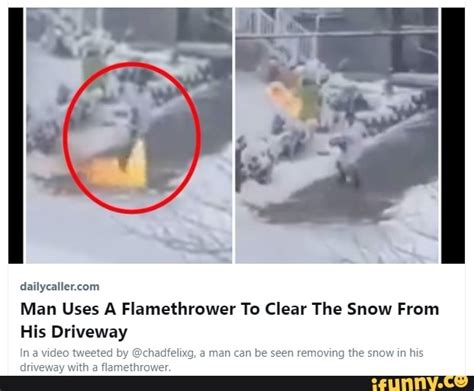 Man Uses A Flamethrower To Clear The Snow From Com His Driveway Ina